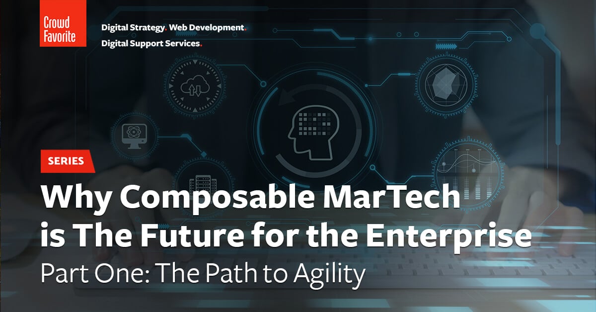 Composable MarTech for the Enterprise: Part One Agility