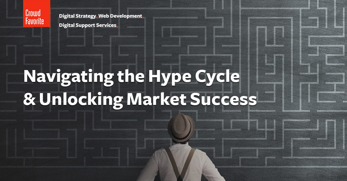 Navigating the Hype Cycle & Unlocking Market Success