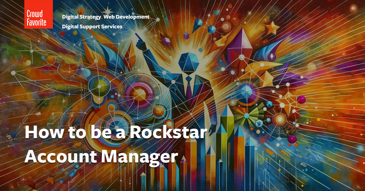 How to be a Rockstar Account Manager | Crowd Favorite